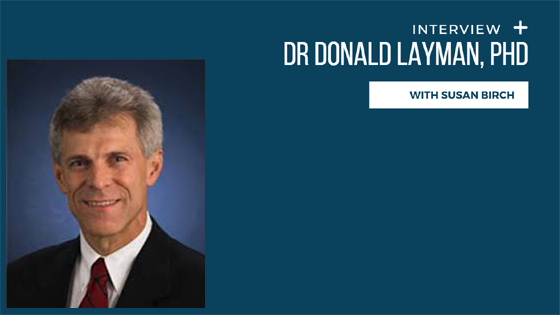 INTERVIEW: An interview with Dr Donald Layman, PhD – Susan Birch – The ...